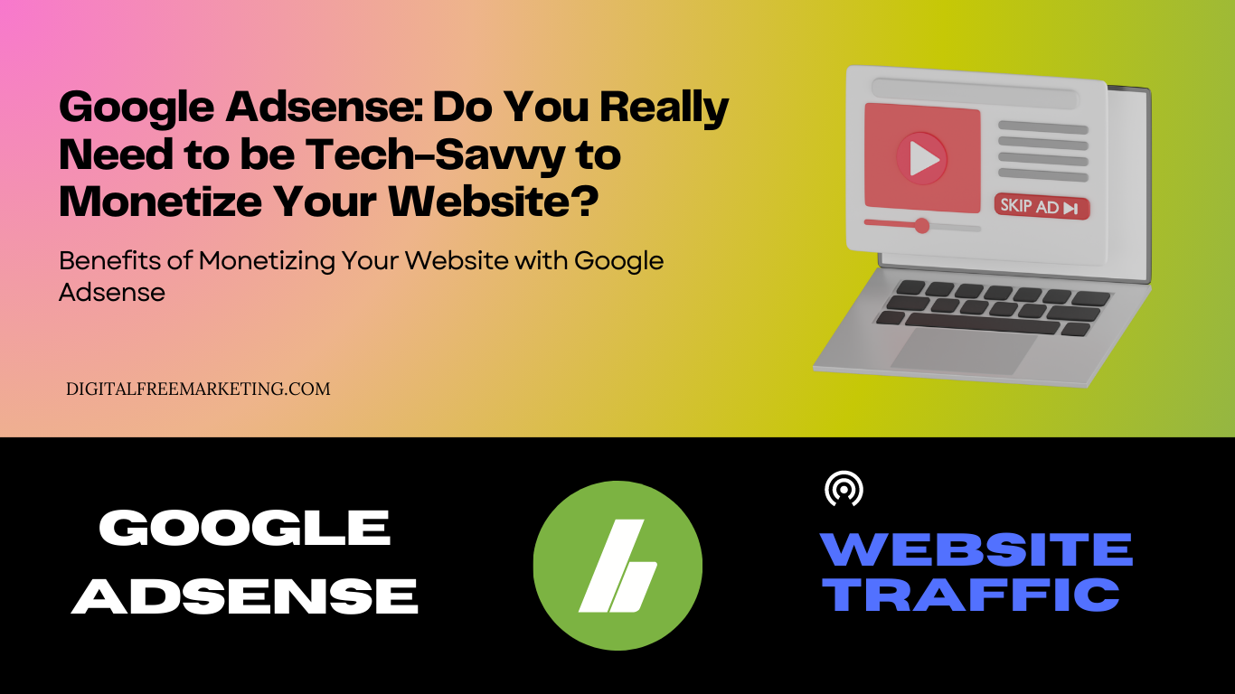 Google Adsense: Do You Really Need to be Tech-Savvy to Monetize Your Website? - Digital Marketing